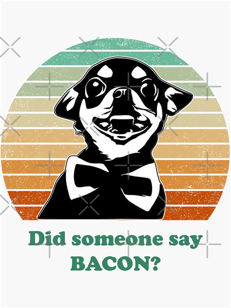 Funny Did Someone Say Bacon Chihuahua Angry Sticker For Sale By