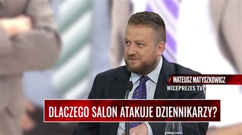 Telewizja WPolsce Pl On Twitter DLACZEGO SALON ATAKUJE DZIENNIKARZY Mateusz Matyszkowicz Dla