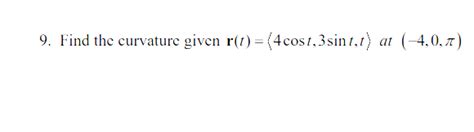 solved 9 find the curvature given r t 4cost 3sint t at