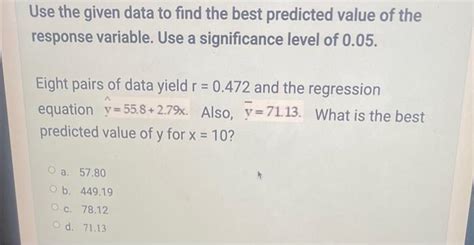 Solved Use The Given Data To Find The Best Predicted Value Chegg