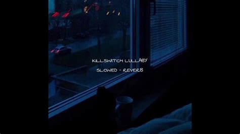 Killswitch Lullaby Super Slowed And Reverb 🎧 Youtube