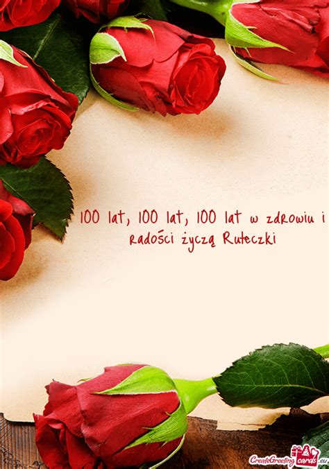 100 lat 100 lat 100 lat w zdrowiu i radości życzą Rułeczki Darmowe
