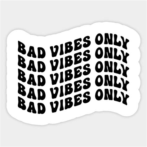 Bad Vibes Only Bad Vibes Sticker Teepublic