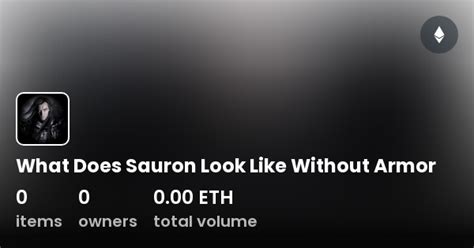 What Does Sauron Look Like Without Armor Collection Opensea
