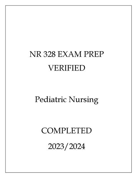 Nr 328 Exam Prep Verified Pediatric Nursing Completed 20232024 Exams