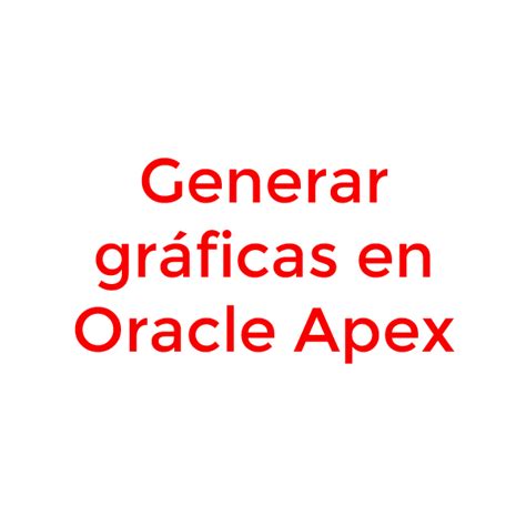 Gráficas Oracle Apex Oracle Apex En Español