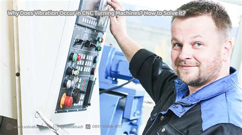 Why Does Vibration Occur In Cnc Turning Machines How To Solve It