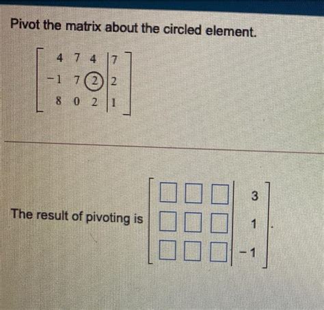 Solved Pivot The Matrix About The Circled Element 7 1 7212