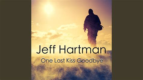 One Last Kiss Goodbye Youtube