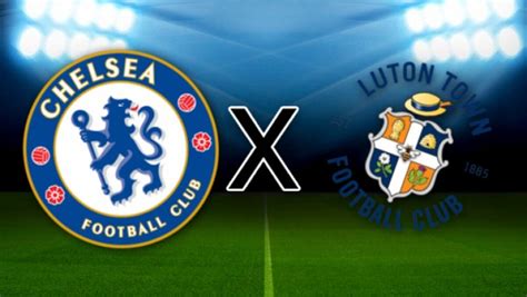 Chelsea X Luton Town Onde Assistir Horário E Escalação Das Equipes