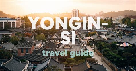 🇰🇷 Yongin Si Travel Guide 2025 Travelfeed