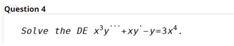 Solved Question 4 Solve The De X3y Xy Y 3x4