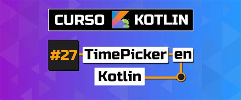 Capítulo TimePicker en Kotlin Curso Kotlin Para ANDROID