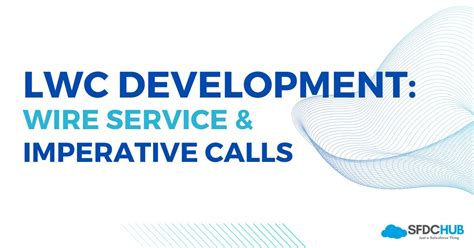 Understanding The Concept Of Wire Service And Imperative Calls In Lwc
