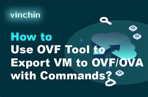 How To Use Ovf Tool To Export Vm To Ovfova With Commands Vinchin Backup