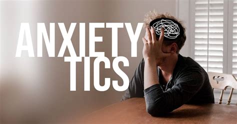 Anxiety Tics Are They Real Or Just A Nervous Myth