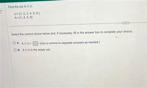 solved find the set a∩u u {1 2 3 4 5 6}a {1 4 5 6} select
