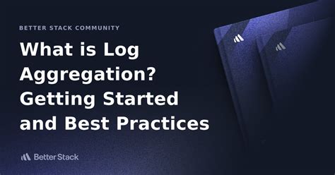 What Is Log Aggregation Getting Started And Best Practices Better