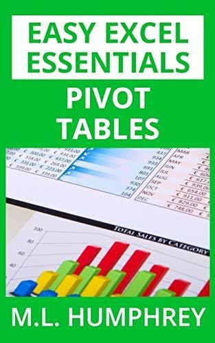 Pivot Tables Easy Excel Essentials By M L Humphrey Goodreads