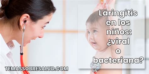 Laringitis En Los Niños ¿infección Viral O Bacteriana