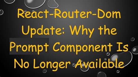 React Router Dom Update Why The Prompt Component Is No Longer