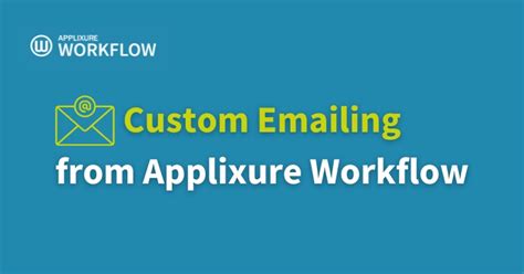 Custom Emailing From Applixure Workflow