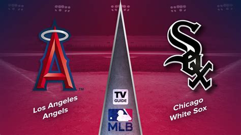 How To Watch Los Angeles Angels Vs Chicago White Sox Live On May 30
