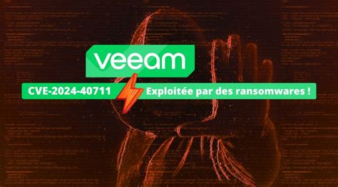 Cette Faille Critique Dans Veeam Est Exploitée Par Des Ransomwares
