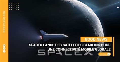 Spacex Lance Des Satellites Starlink Pour Une Connectivité Mobile Globale