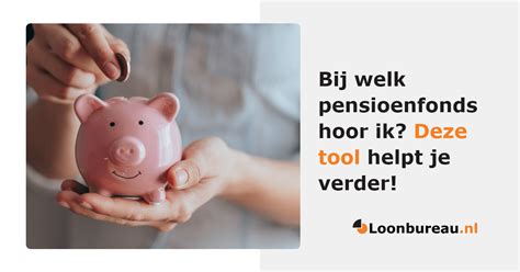 Bij Welk Pensioenfonds Hoor Ik Deze Tool Helpt Je Verder Loonbureau Nl