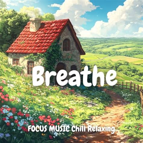 Amazon Music Focus Music Chill Relaxing Breatheのfocus And Breathe