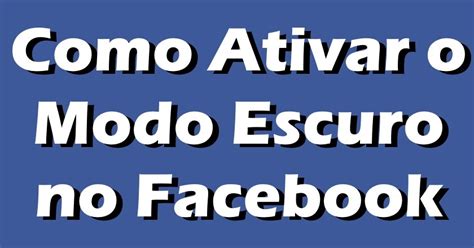 Como Ativar O Modo Escuro No Facebook