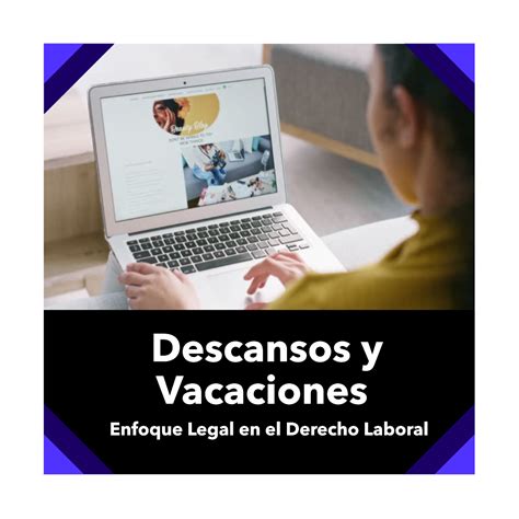 Descansos Y Vacaciones Un Enfoque Legal En El Derecho Laboral Kcho Y