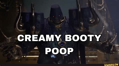 Creamy Booty My Poop Ifunny