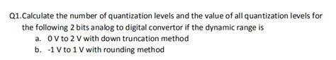 Solved Q1calculate The Number Of Quantization Levels And