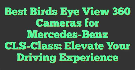 Best Birds Eye View 360 Cameras For Mercedes Benz Cls Class Elevate