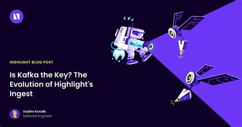 Is Kafka The Key The Evolution Of Highlights Ingest Hackernoon