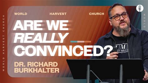 Are We Really Convinced Dr Richard Burkhalter Wednesday Night