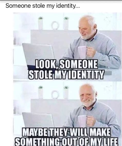 Someone Stole My Identity Meme By Xxxlil Strawberryxxx Memedroid