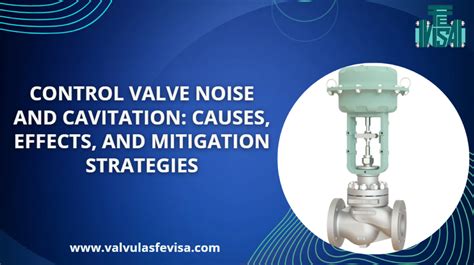 Control Valve Noise And Cavitation Causes Effects And Mitigation Strategies