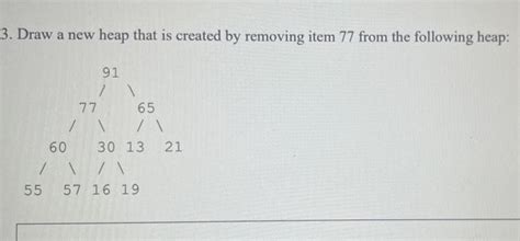 Solved Draw A New Heap That Is Created By Removing Item Chegg Com