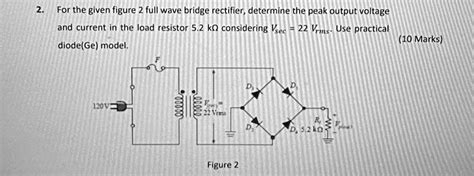 For The Given Figure 2 A Full Wave Bridge Rectifier Determine The