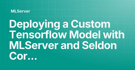 Deploying A Custom Tensorflow Model With Mlserver And Seldon Core Mlserver