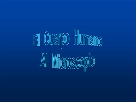 El Cuerpo Humano Al Microscopio Ppt Descargar