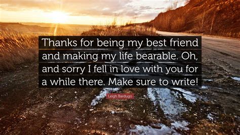 Leigh Bardugo Quote Thanks For Being My Best Friend And Making My