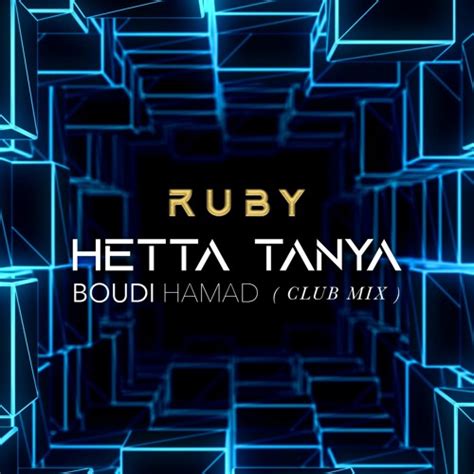 Stream Ruby Hetta Tanya Boudi Hamad Club Mix By Boudi Hamad Listen Online For Free On