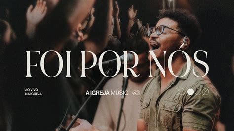 Foi Por Nós A Igreja Music Youtube