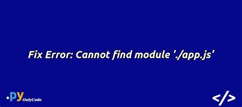 Fix Error Cannot Find Module Appjs