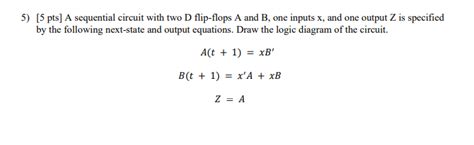 solved 5 [5 pts] a sequential circuit with two d flip flops
