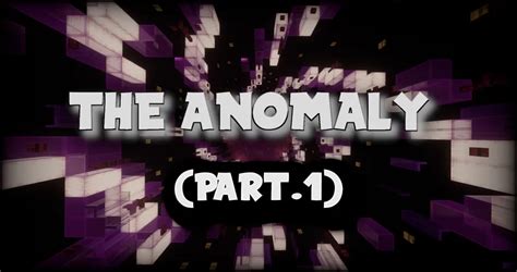 The Anomaly Part 1 Minecraft Map